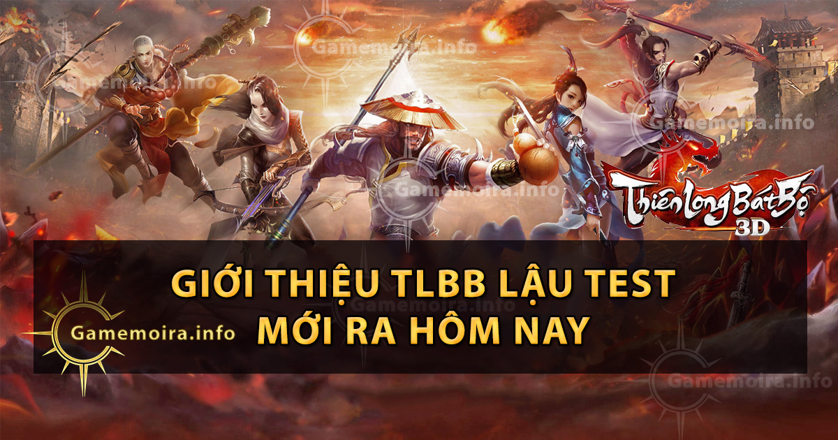 TLBB mới ra - Game Thiên Long Bát Bộ mới ra open hôm nay